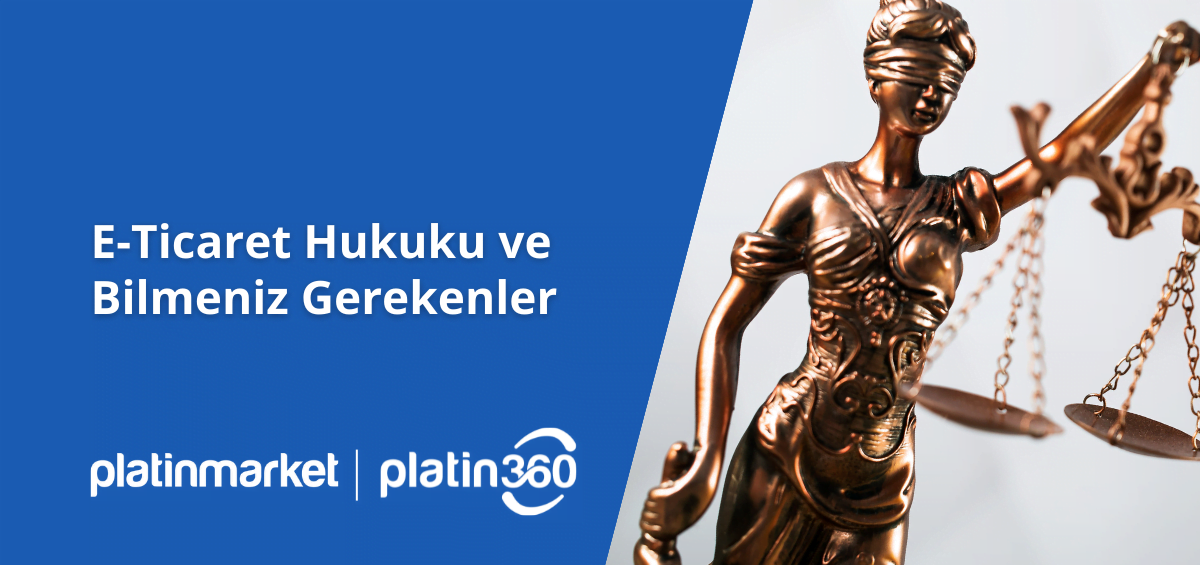 E-Ticaret Hukuku ve Bilmeniz Gerekenler - Platinmarket
