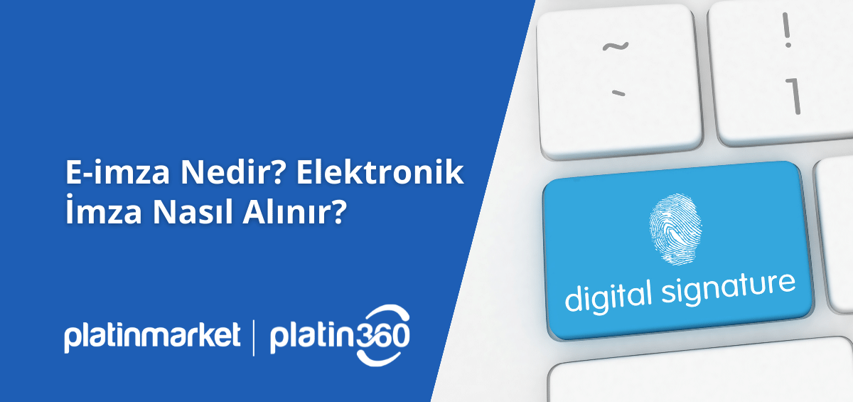 E-imza Nedir? Elektronik İmza Nasıl Alınır? - Platinmarket