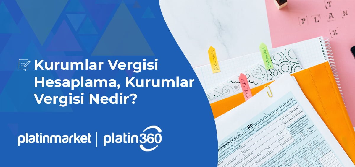 Kurumlar Vergisi Hesaplama, Kurumlar Vergisi Nedir? - Platinmarket